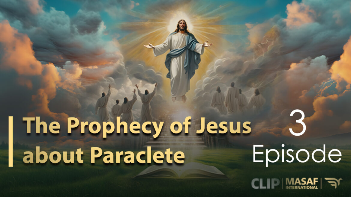 The Prophecy of Jesus about Paraclete; Episode 3 – Masaf International